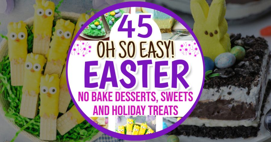 45 Best NO BAKE Easter Dessert Recipes (Cute Easter Dessert Ideas!)