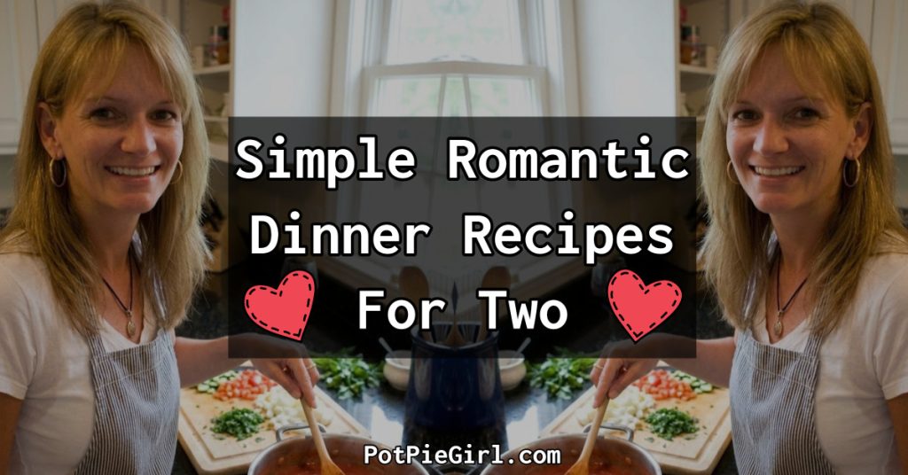 Simple Dinner Ideas for Two (romantic yet realistic video recipes!)